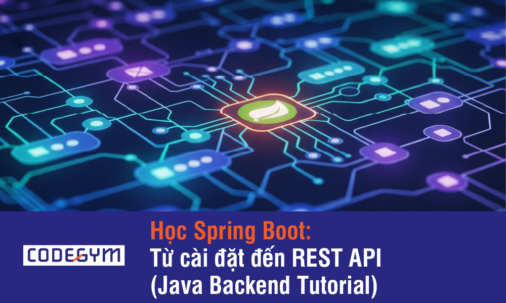 Học Spring Boot: Từ cài đặt đến REST API (Java Backend Tutorial) - CodeGym