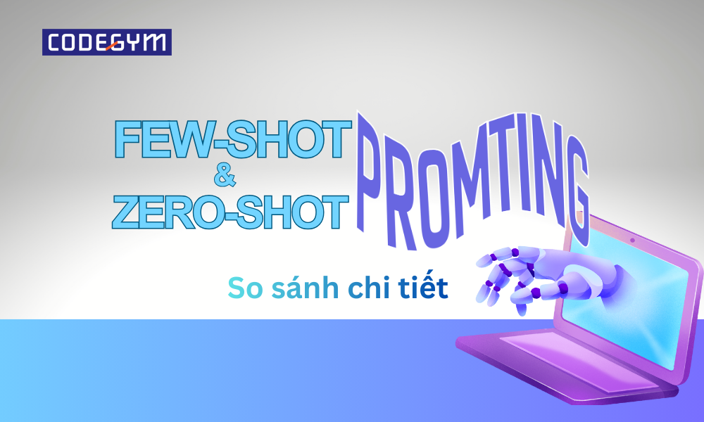 Phân biệt Zero-shot Prompting và Few-shot Prompting chi tiết - CodeGym